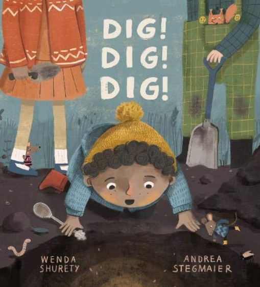 Dig! Dig! Dig! by Wenda Shurety & Andrea Stegmeier - Ivy's Library